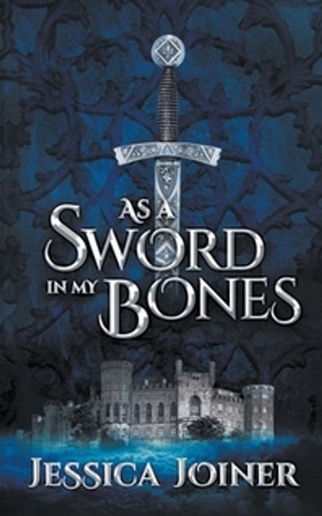 As a Sword In My Bones | Joiner, Jessica C. - 교보문고