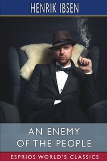 An Enemy of the People (Esprios Classics) | Ibsen, Henrik - 교보문고