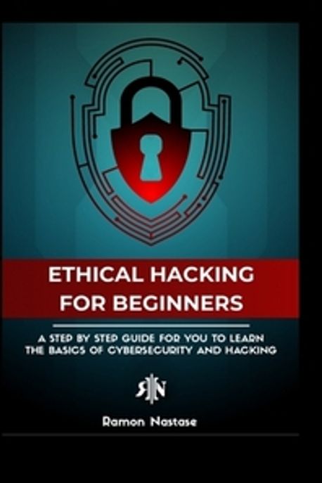 The Ethical Hacking Guide for Beginners | Nastase, Ramon A. - 교보문고
