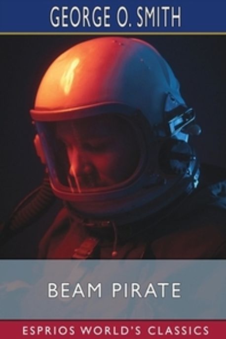Beam Pirate (Esprios Classics) | Smith, George O. - 교보문고