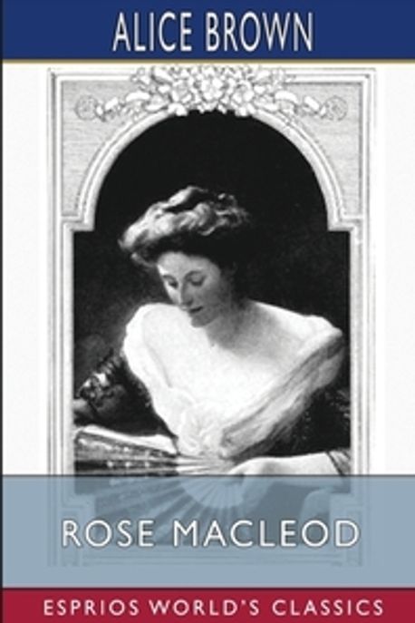 Rose MacLeod (Esprios Classics) | Brown, Alice - 교보문고