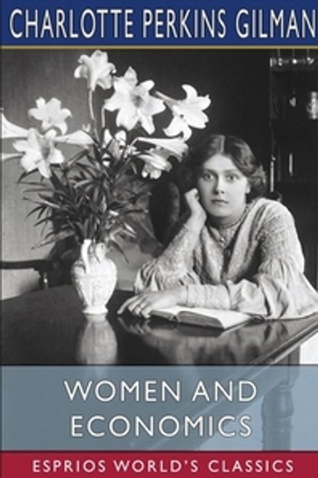 Women and Economics (Esprios Classics) | Gilman, Charlotte Perkins - 교보문고