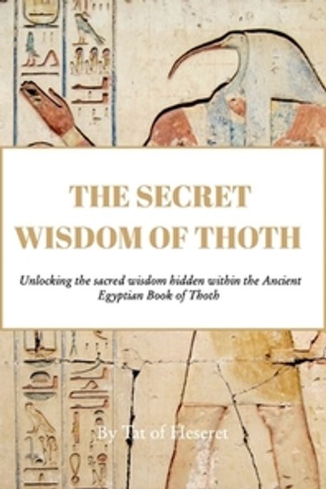 The Secret Wisdom of Thoth | Heseret, Tat Of - 교보문고