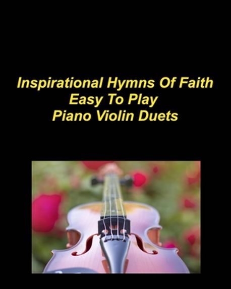 Inspirational Hymns Of Faith Easy To Play Piano Violin Duets | Taylor ...