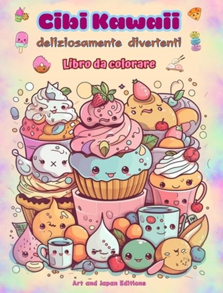 Cibi Kawaii deliziosamente divertenti Libro da colorare Simpatici ...