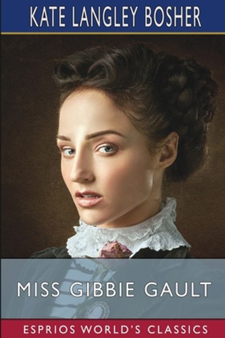 Miss Gibbie Gault (Esprios Classics) | Bosher, Kate Langley - 교보문고