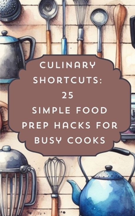 Culinary Shortcuts 25 Simple Food Prep Hacks For Busy Cooks | Avraham ...