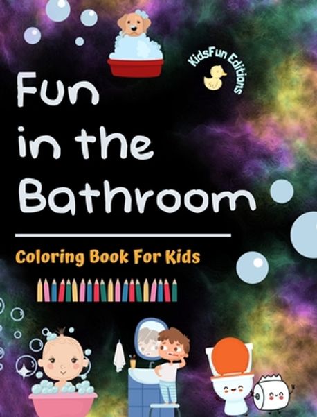 Fun in the Bathroom - Coloring Book for Kids - Creative and Cheerful Illustrations to Promote ...