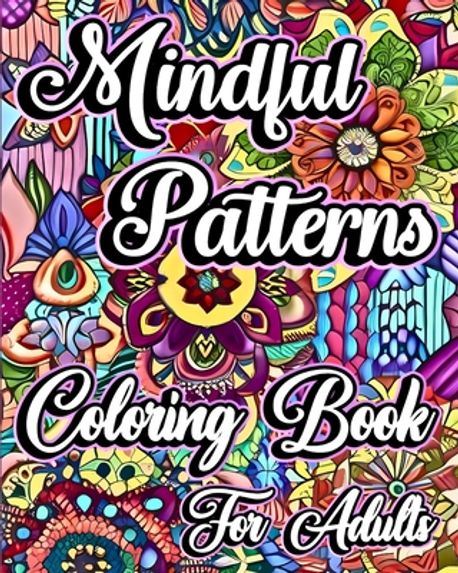 Mindful Patterns Coloring Book for Adults | Caleb, Sophia - 교보문고