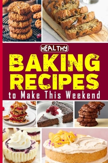 Healthy Baking Recipes to Make This Weekend Easy Baking Cookbook ...