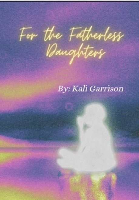 For The Fatherless Daughters (Hardcover) | Garrison, Kali - 교보문고