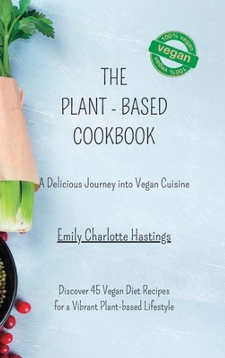The Plant-based Cookbook - A Delicious Journey into Vegan Cuisine ...