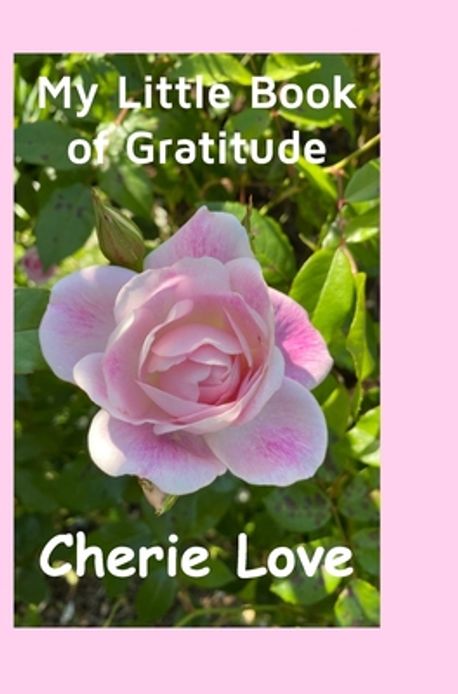 My Little Book of Gratitude | Love, Cherie - 교보문고