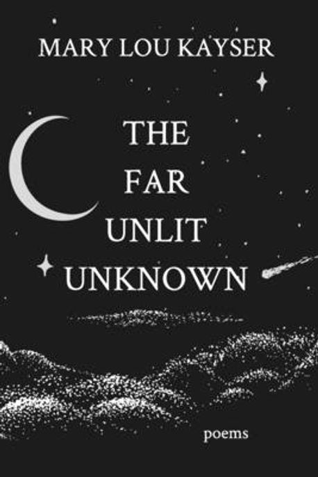 The Far Unlit Unknown | Kayser, Mary Lou - 교보문고