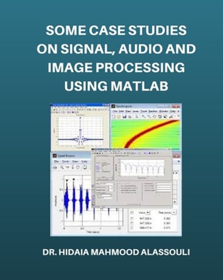 Some Case Studies on Signal, Audio and Image Processing Using Matlab | Alassouli, Hidaia Mahmood ...