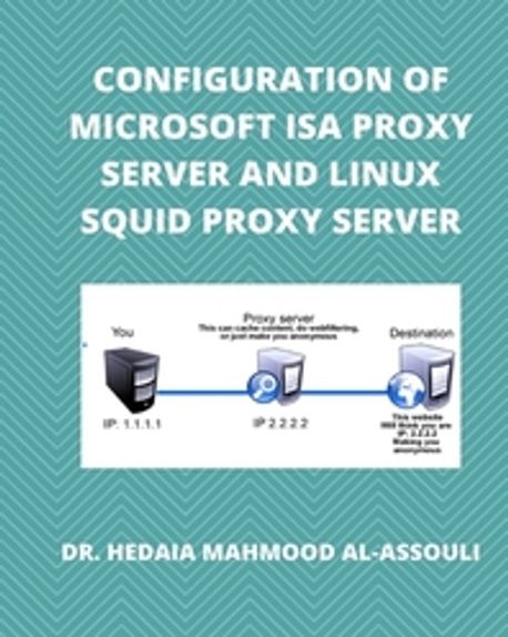 Configuration of Microsoft ISA Proxy Server and Linux Squid Proxy Server | Alassouli, Hidaia ...