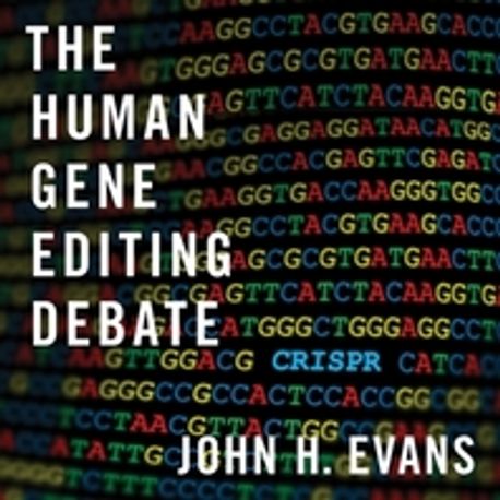 The Human Gene Editing Debate | Evans, John H. - 교보문고