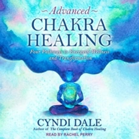 Advanced Chakra Healing | Dale, Cyndi - 교보문고