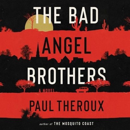 The Bad Angel Brothers | Theroux, Paul - 교보문고