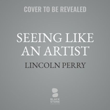 Seeing Like an Artist | Perry, Lincoln - 교보문고