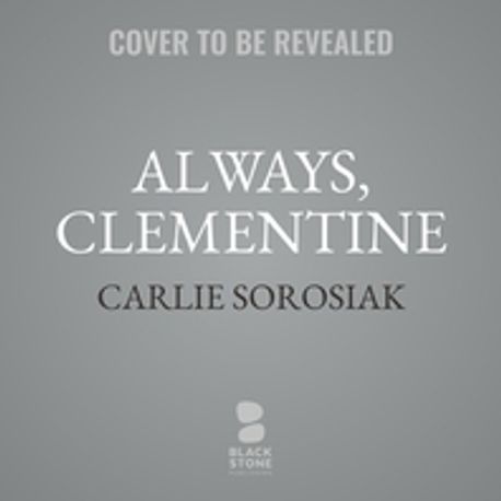 Always, Clementine | Sorosiak, Carlie - 교보문고