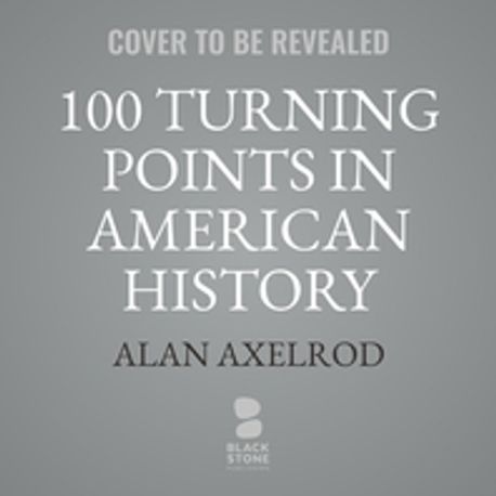 100 Turning Points in American History | Axelrod, Alan - 교보문고