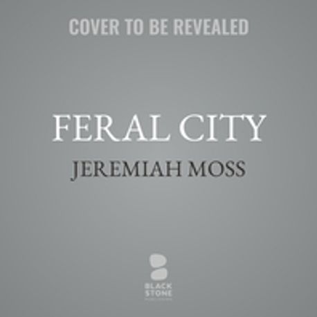 Feral City | Moss, Jeremiah - 교보문고