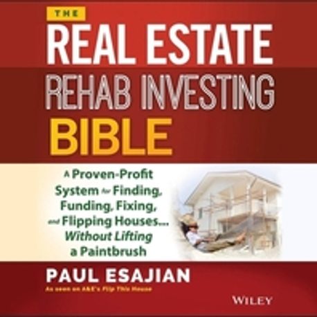 The Real Estate Rehab Investing Bible | Esajian, Paul - 교보문고