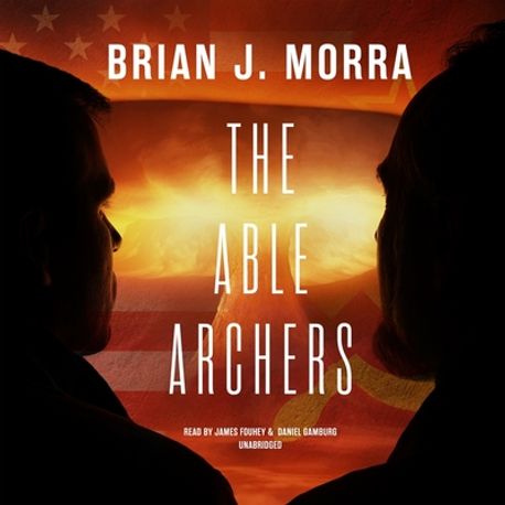 The Able Archers | Morra, Brian J. - 교보문고