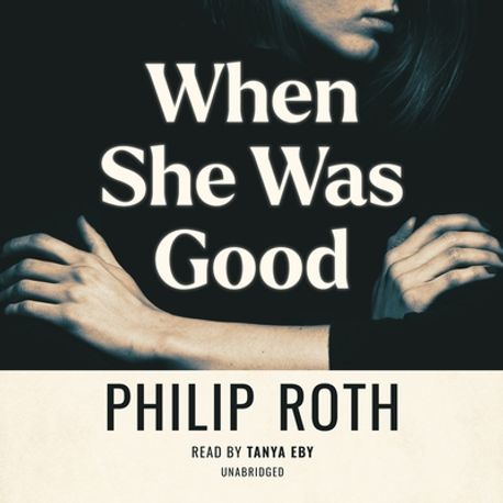 When She Was Good | Roth, Philip - 교보문고