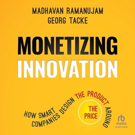 Monetizing Innovation | Ramanujam, Madhavan - 교보문고