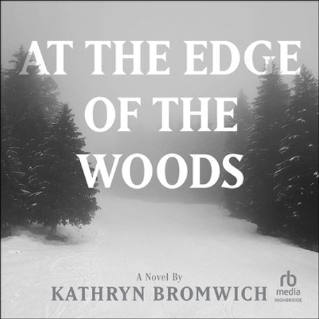 At the Edge of the Woods | Bromwich, Kathryn - 교보문고