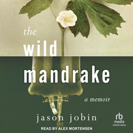 The Wild Mandrake | Jobin, Jason - 교보문고