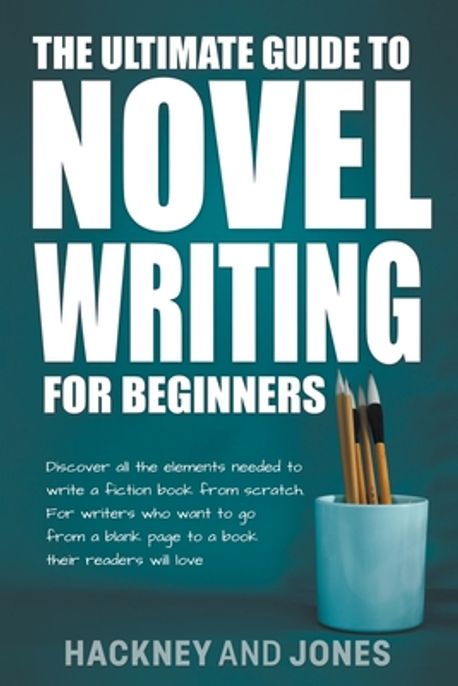 The Ultimate Guide To Novel Writing For Beginners | Jones, Vicky - 교보문고