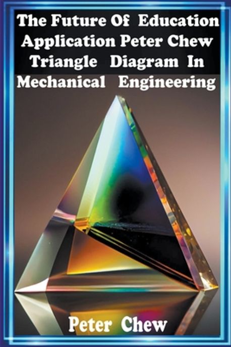The Future Of Education . Application Peter Chew Triangle Diagram In Mechanical Engineering ...