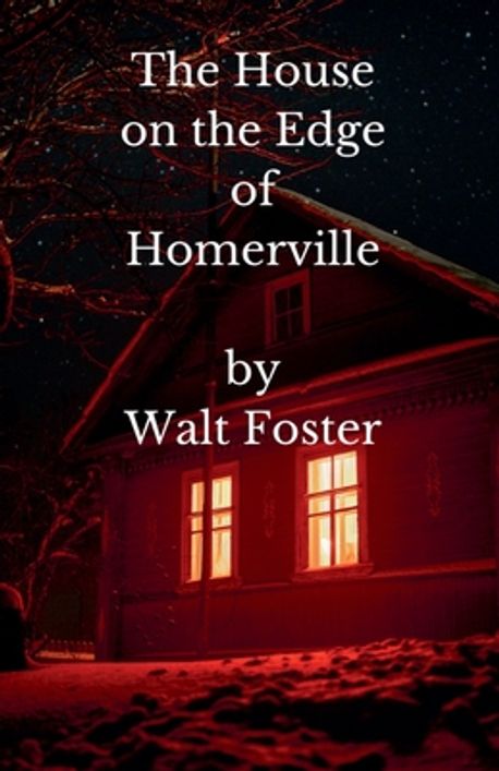 The House on the Edge of Homerville | Foster, Walter - 교보문고