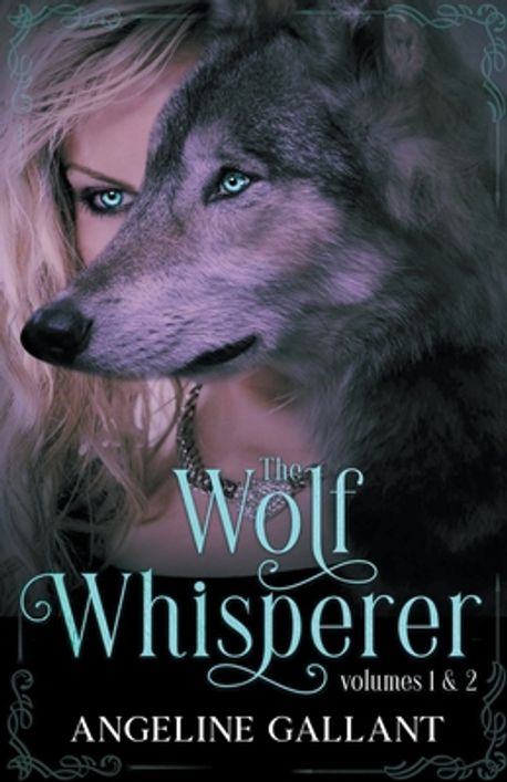 The Wolf Whisperer volumes 1 & 2 | Gallant, Angeline - 교보문고