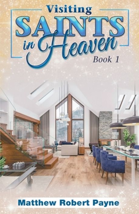 Visiting Saints in Heaven Book 1 | Payne, Matthew Robert - 교보문고