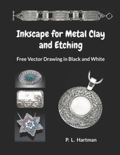 Inkscape for Metal Clay and Etching | Hartman, P. L. - 교보문고