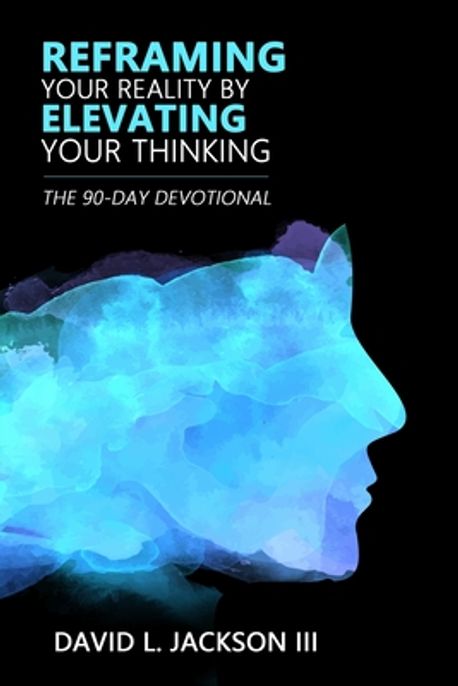 Reframing Your Reality By Elevating Your Thinking | Jackson, David L. - 교보문고