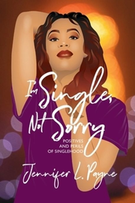 I'm Single, Not Sorry | Payne, Jennifer L. - 교보문고