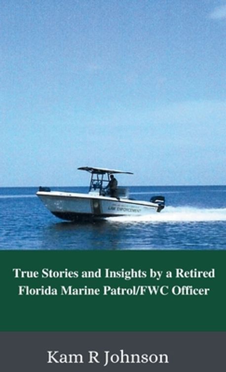True Stories and Insights by a Retired Florida Marine Patrol/FWC ...