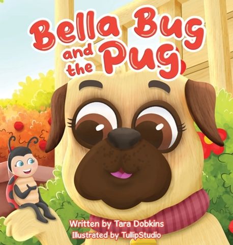Bella Bug and the Pug | Dobkins, Tara - 교보문고