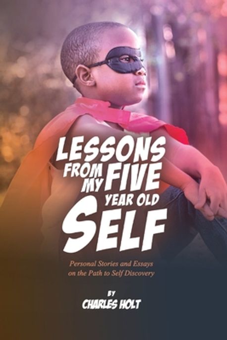 Lessons From My Five-Year-Old Self | Holt, Charles Letrelle - 교보문고
