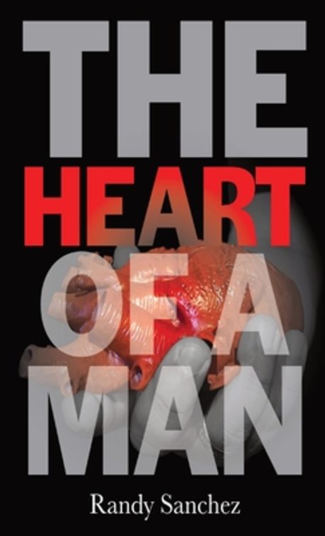The Heart of a Man | Sanchez, Randy A. - 교보문고