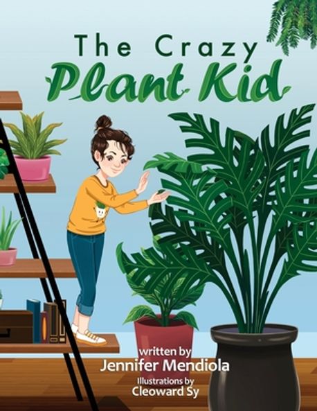 The Crazy Plant Kid | Mendiola, Jennifer - 교보문고