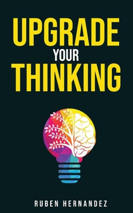 Upgrade Your Thinking | Hernandez, Ruben - 교보문고