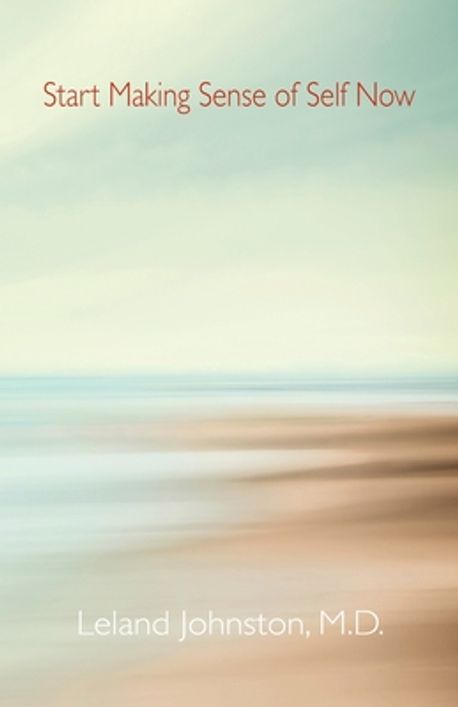 Start Making Sense of Self Now | Johnston, Leland - 교보문고