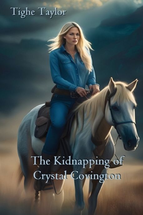 The Kidnapping of Crystal Covington | Taylor, Tighe - 교보문고