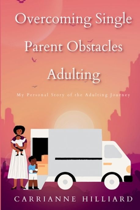 Overcoming Single Parent Obstacles Adulting | Hilliard, Carrianne - 교보문고